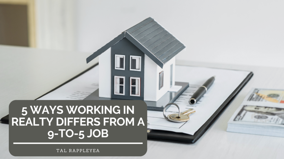 5 Ways Working in Realty Differs From a 9-to-5 Job | Tal Rappleyea ...
