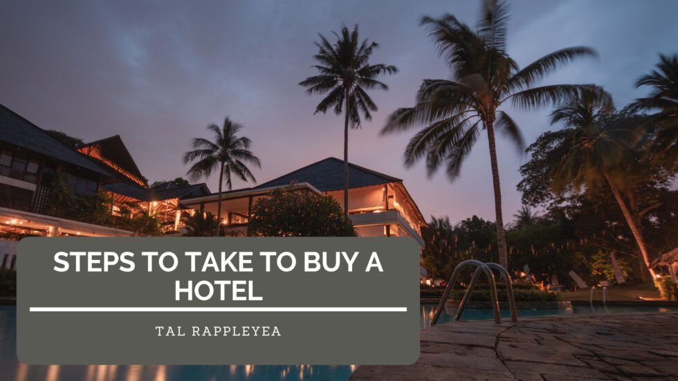 Steps to Take to Buy a Hotel | Tal Rappleyea - Real Estate Law