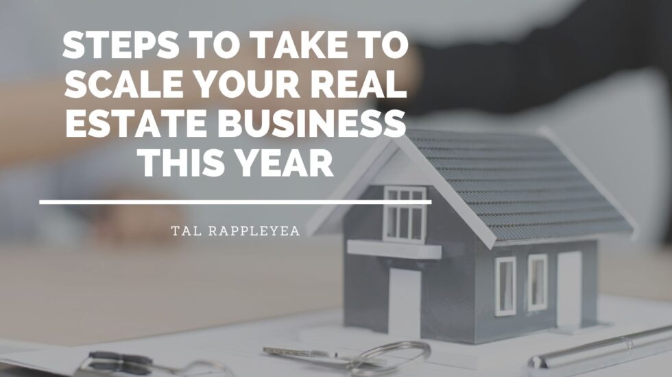 Steps to Take to Scale Your Real Estate Business This Year | Tal ...
