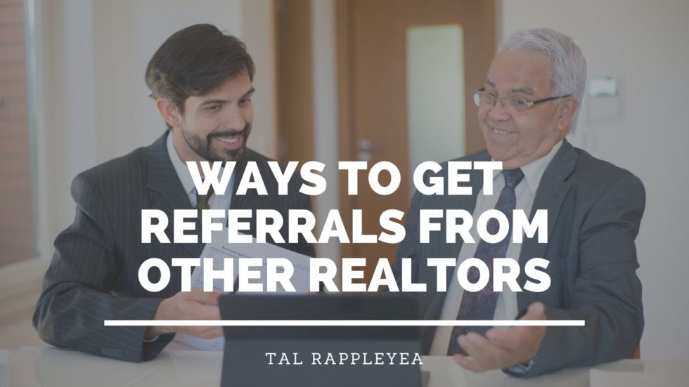 Ways to Get Referrals From Other Realtors | Tal Rappleyea - Real Estate Law